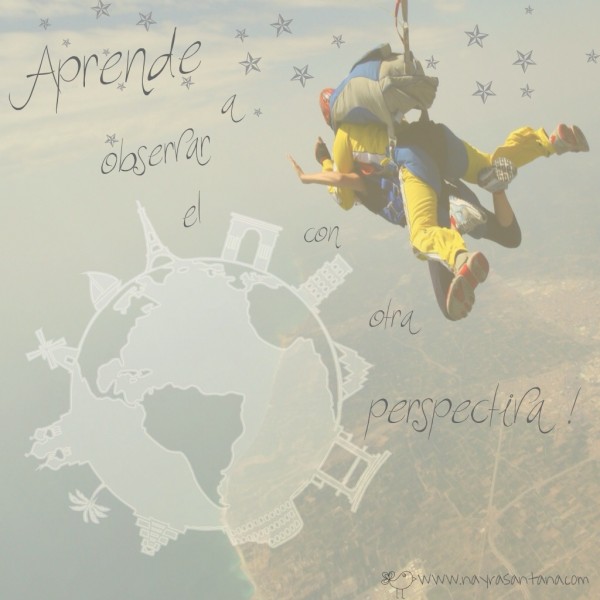 ¡Aprende a observar el mundo desde otra perspectiva! – Nayra Santana